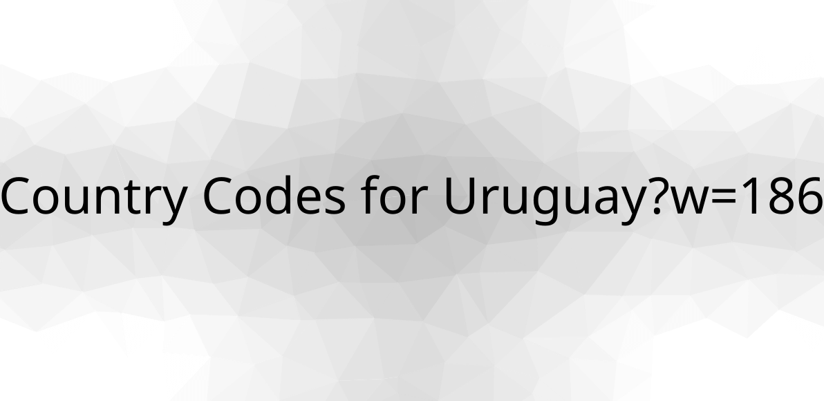 Country Codes For Uruguay Are UY URY 858 Calling Code Is 598 Country Codes For Uruguay Are UY URY 858 Calling Code Is 598